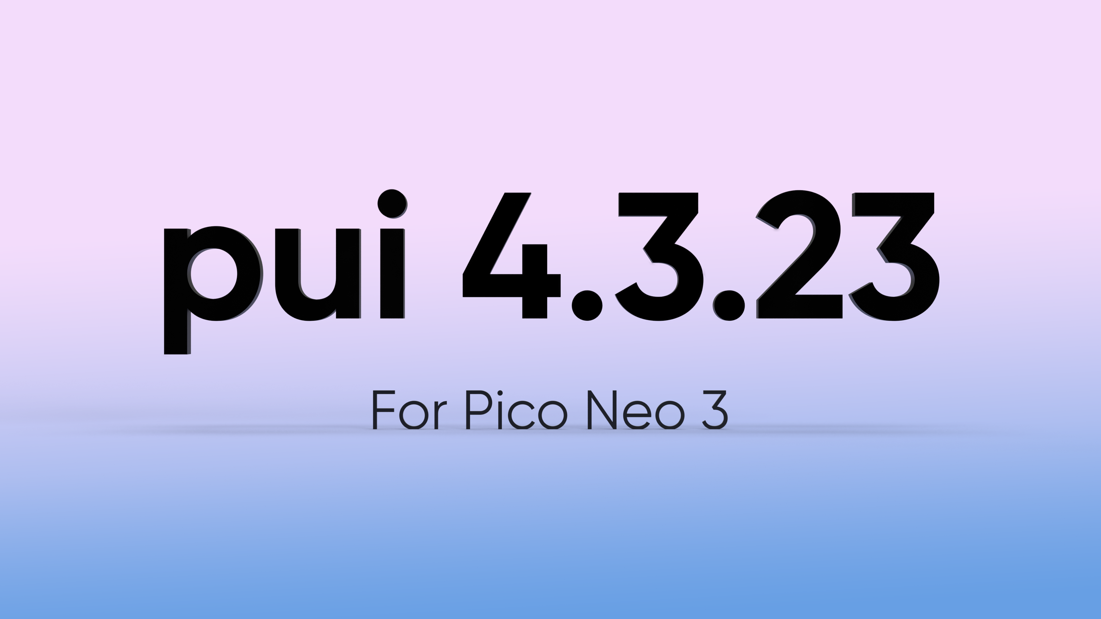 Pico Neo 3 PUI 4.3.23 版本更新公告 - VR游戏网